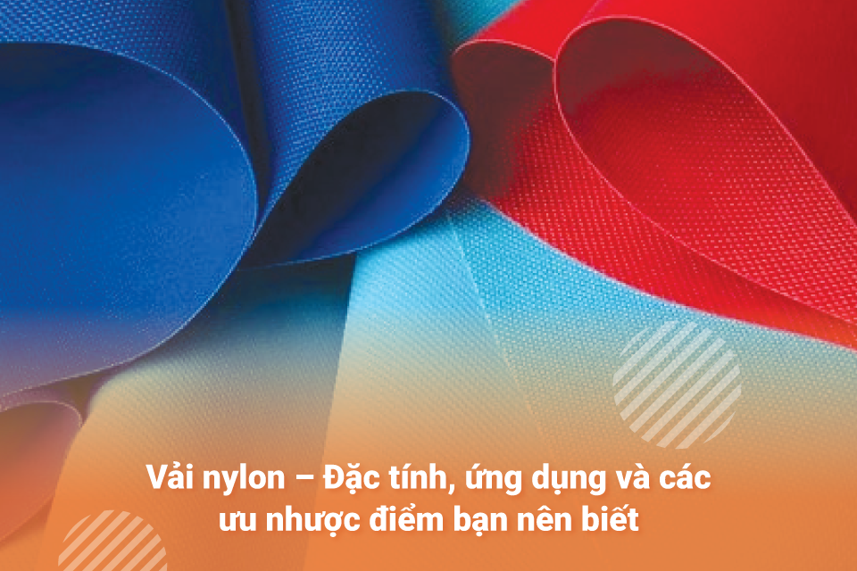 Vải nylon - Đặc tính, ứng dụng và các ưu nhược điểm bạn nên biết ...